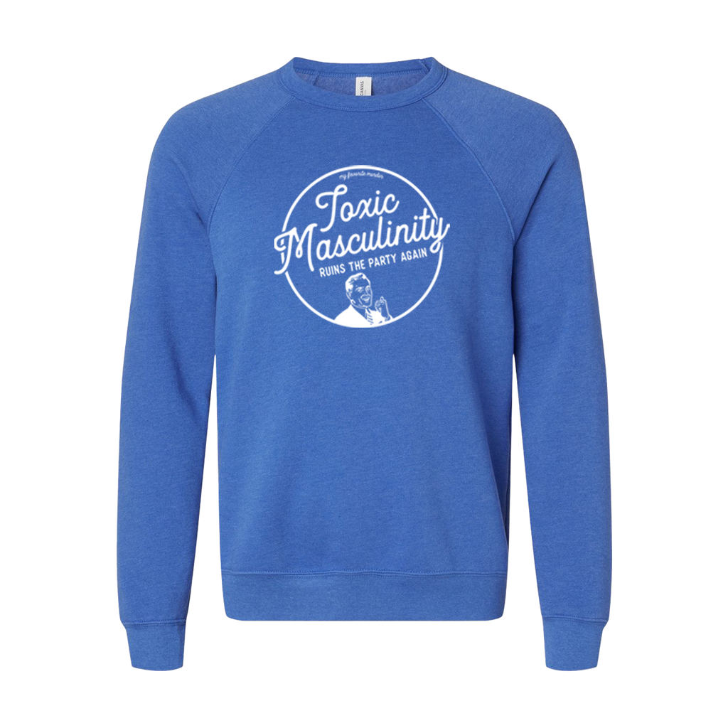 Toxic Masculinity Crewneck – Exactly Right Store
